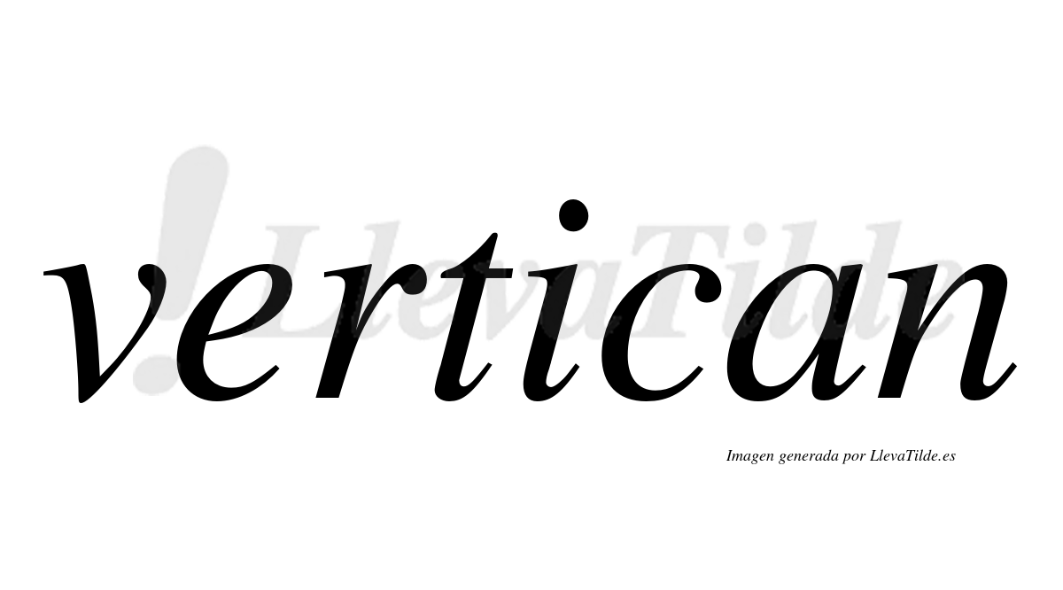 ¿Lleva tilde vertican? | LlevaTilde.es