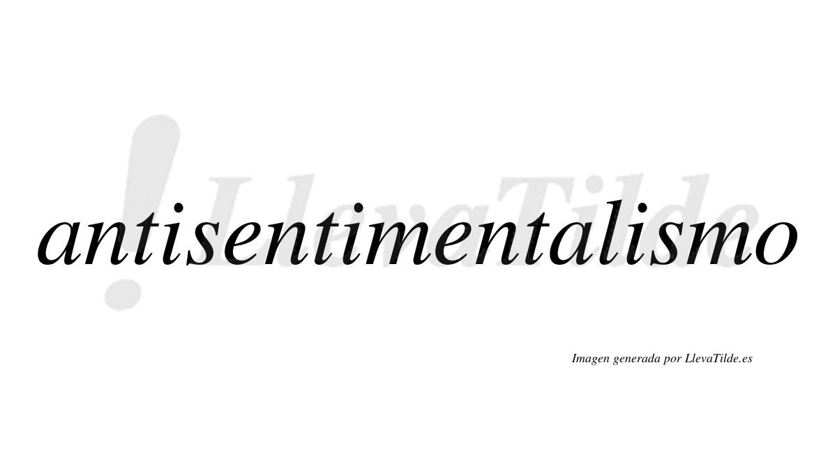 ¿Lleva tilde antisentimentalismo? | LlevaTilde.es