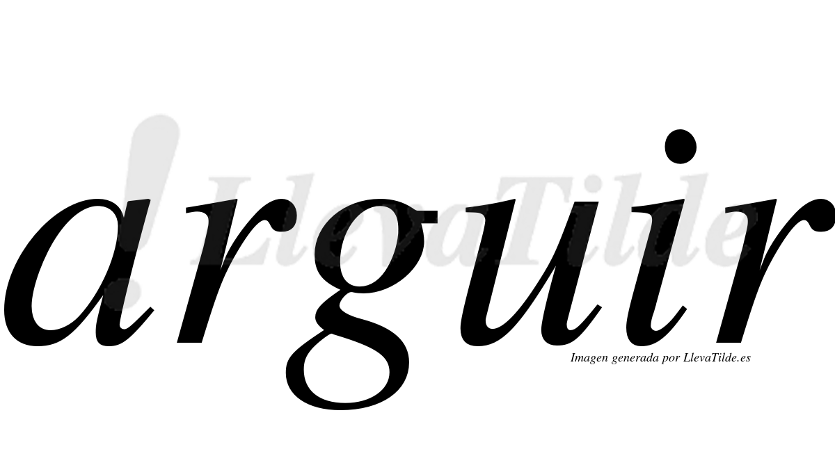 ¿Lleva tilde arguir? | LlevaTilde.es