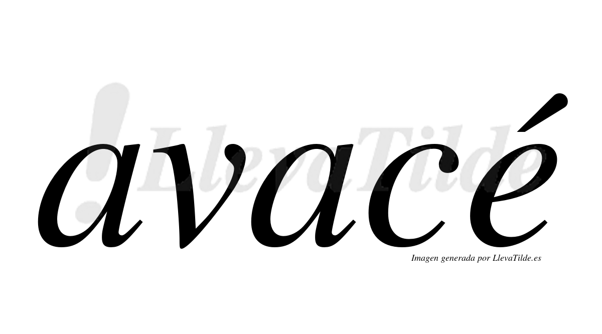 ¿Lleva tilde avacé? | LlevaTilde.es
