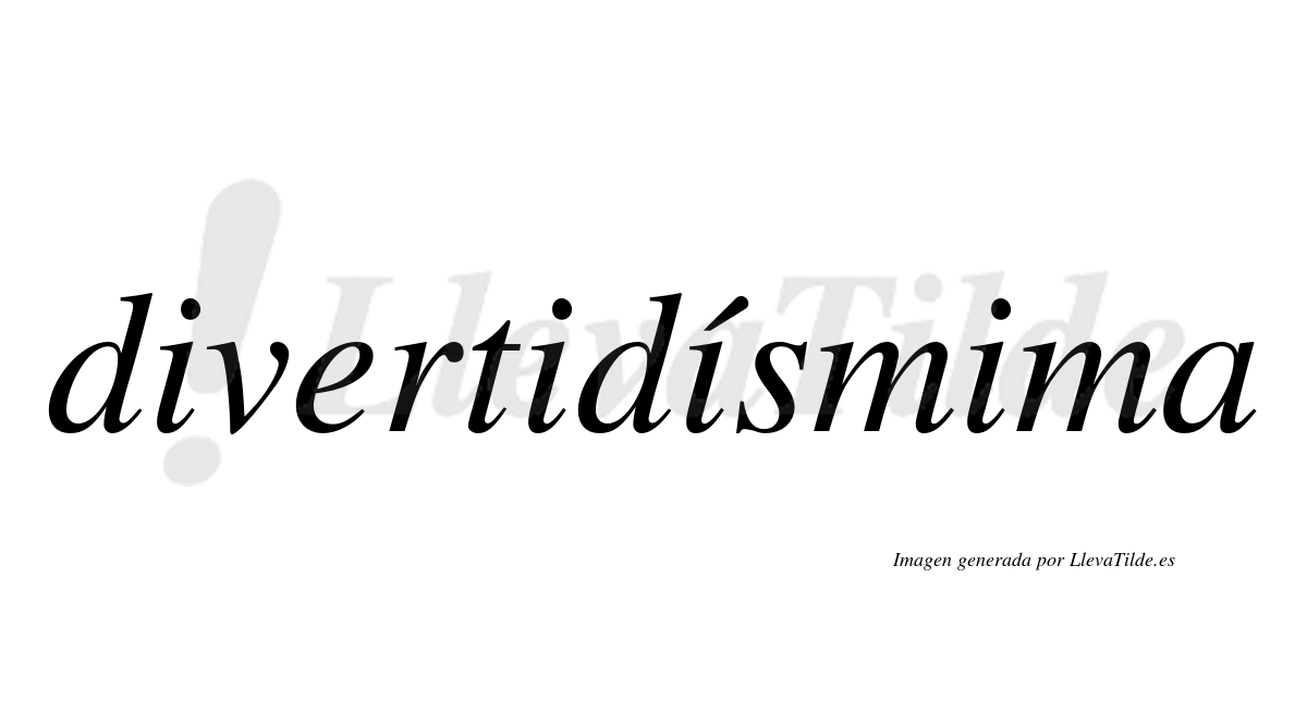 ¿Lleva tilde divertidísmima? | LlevaTilde.es