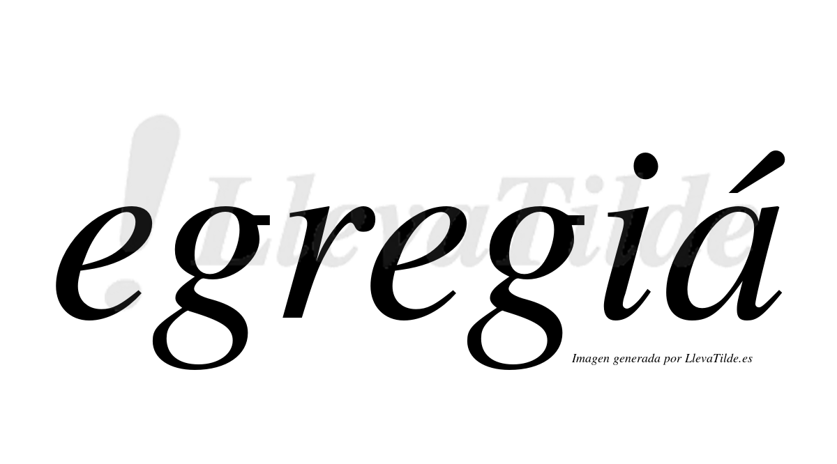 ¿Lleva tilde egregiá? | LlevaTilde.es