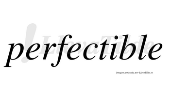 ¿Lleva tilde perfectible? | LlevaTilde.es