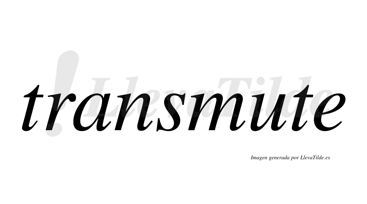 ¿Lleva tilde transmute? | LlevaTilde.es