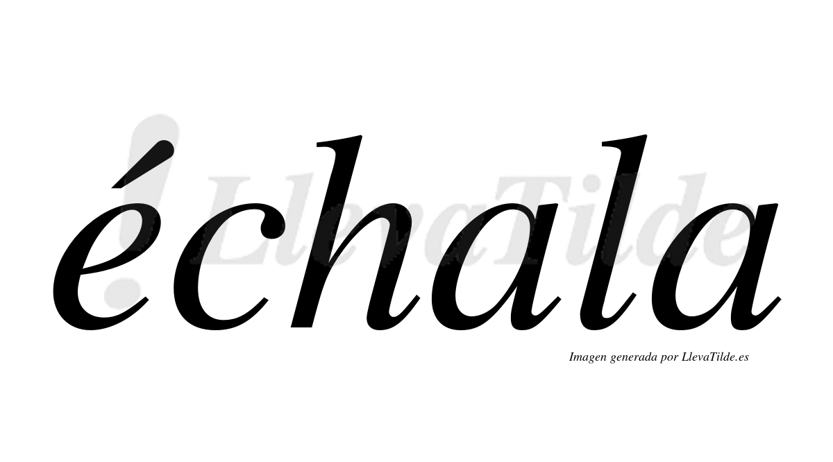 ¿Lleva tilde échala? | LlevaTilde.es