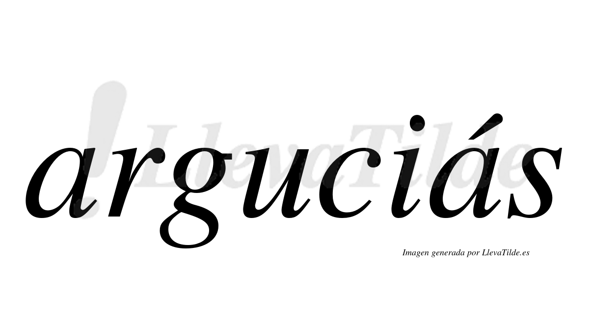 ¿Lleva tilde arguciás? | LlevaTilde.es