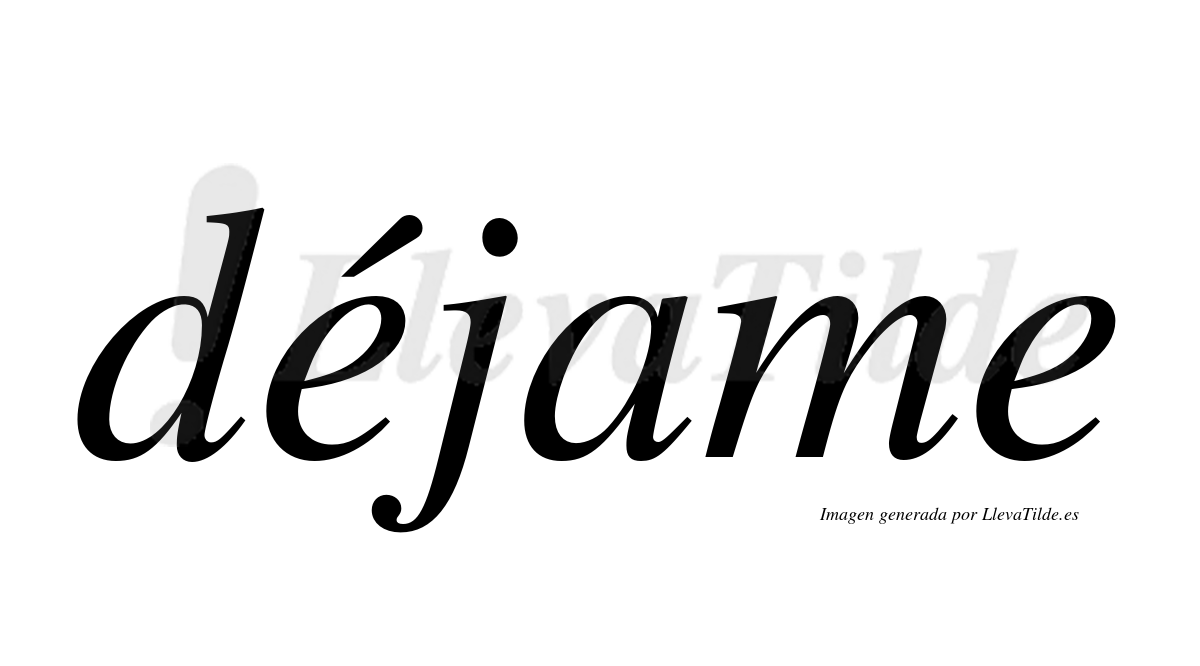 ¿Lleva tilde déjame? | LlevaTilde.es