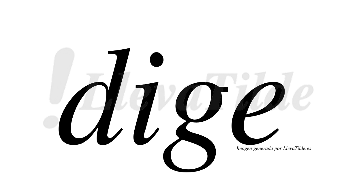 ¿Lleva tilde dige? | LlevaTilde.es