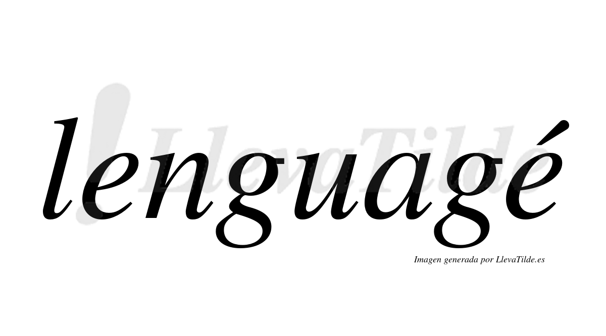 ¿Lleva tilde lenguagé? | LlevaTilde.es