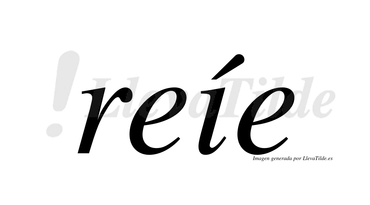 ¿Lleva tilde reíe? | LlevaTilde.es