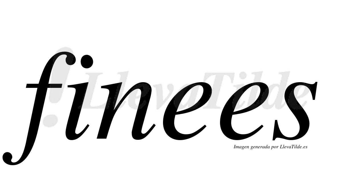 ¿Lleva tilde finees? | LlevaTilde.es