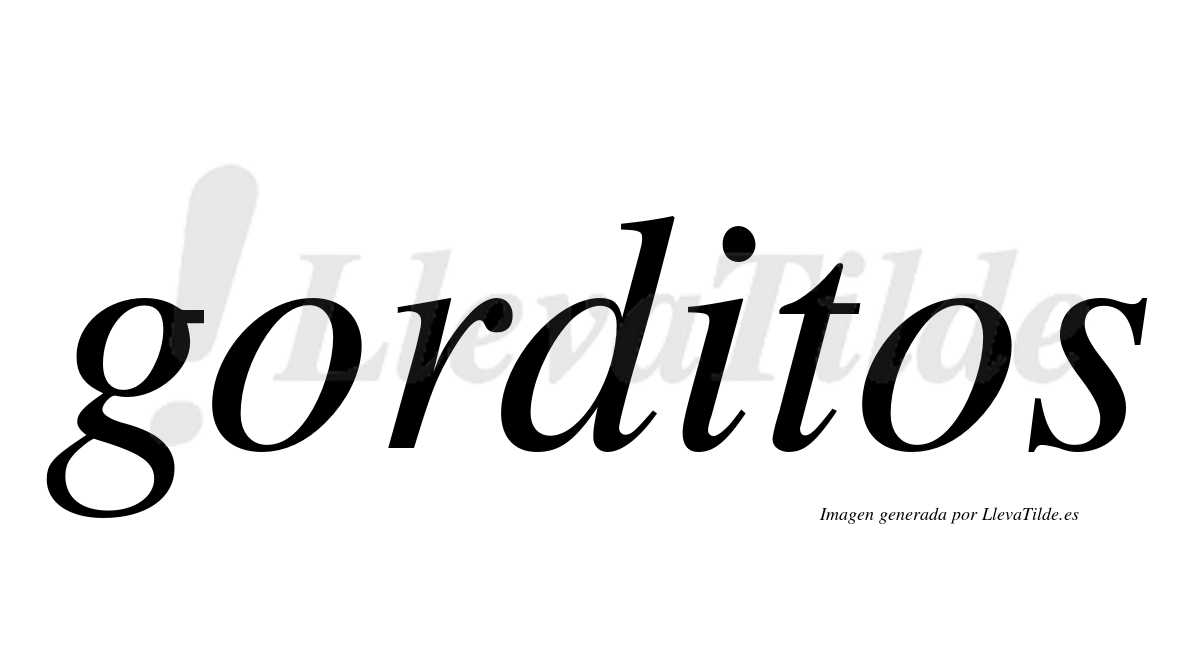 ¿Lleva tilde gorditos? | LlevaTilde.es