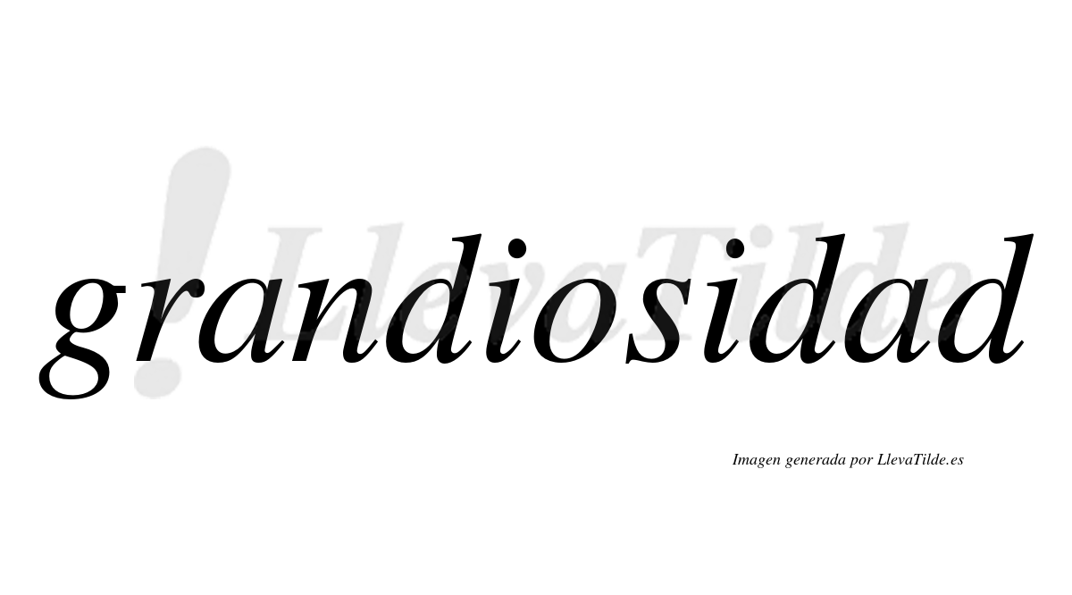 ¿Lleva tilde grandiosidad? | LlevaTilde.es