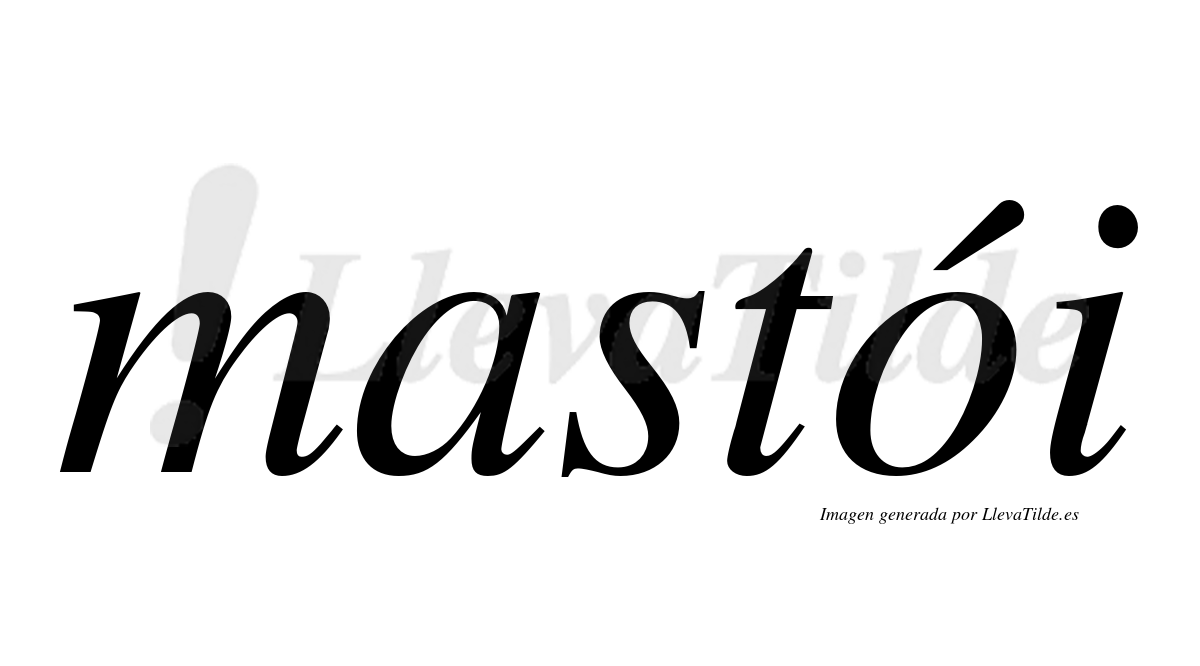 ¿Lleva tilde mastói? | LlevaTilde.es