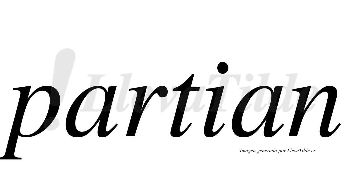 ¿Lleva tilde partian? | LlevaTilde.es