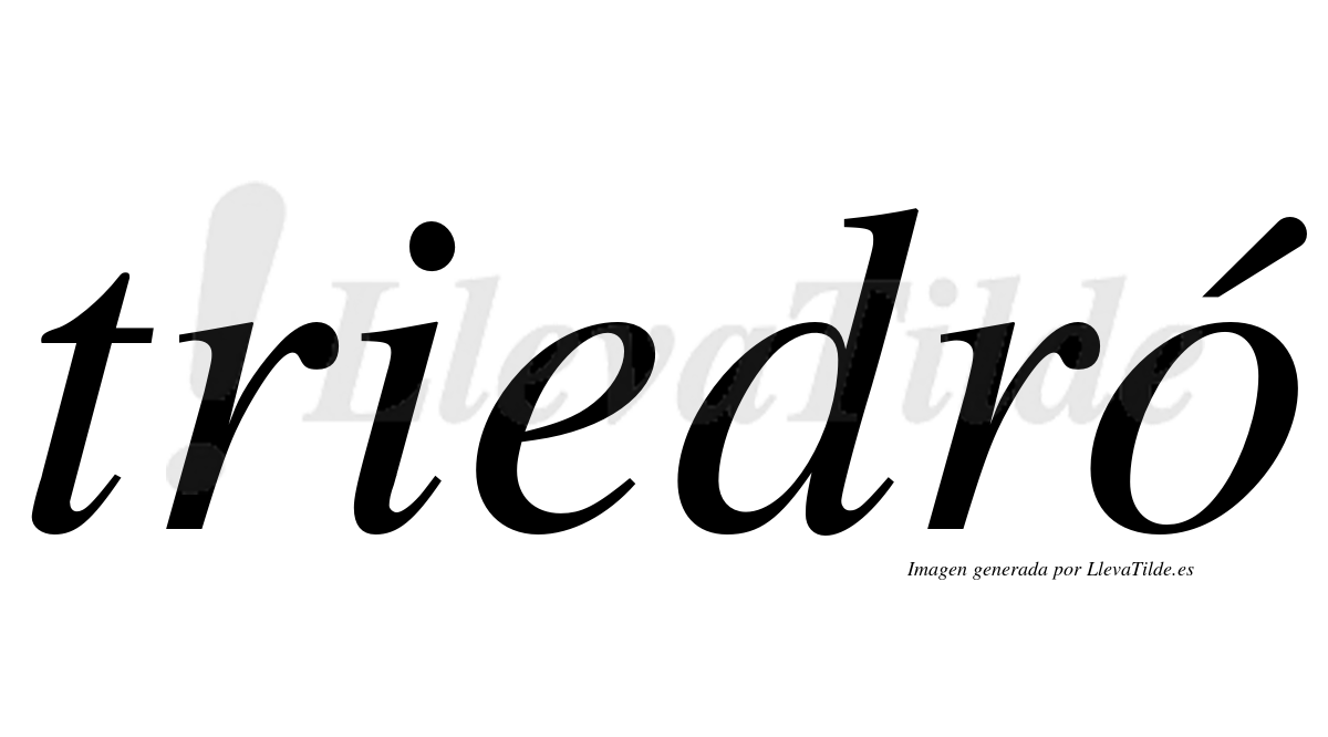 ¿Lleva tilde triedró? | LlevaTilde.es