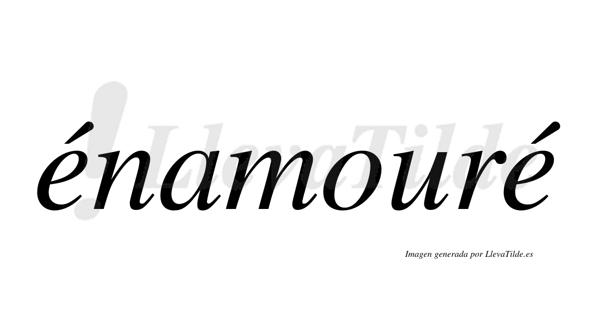¿Lleva tilde énamouré? | LlevaTilde.es