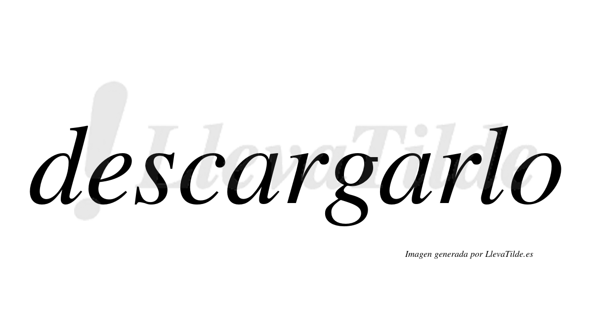 ¿Lleva tilde descargarlo? | LlevaTilde.es