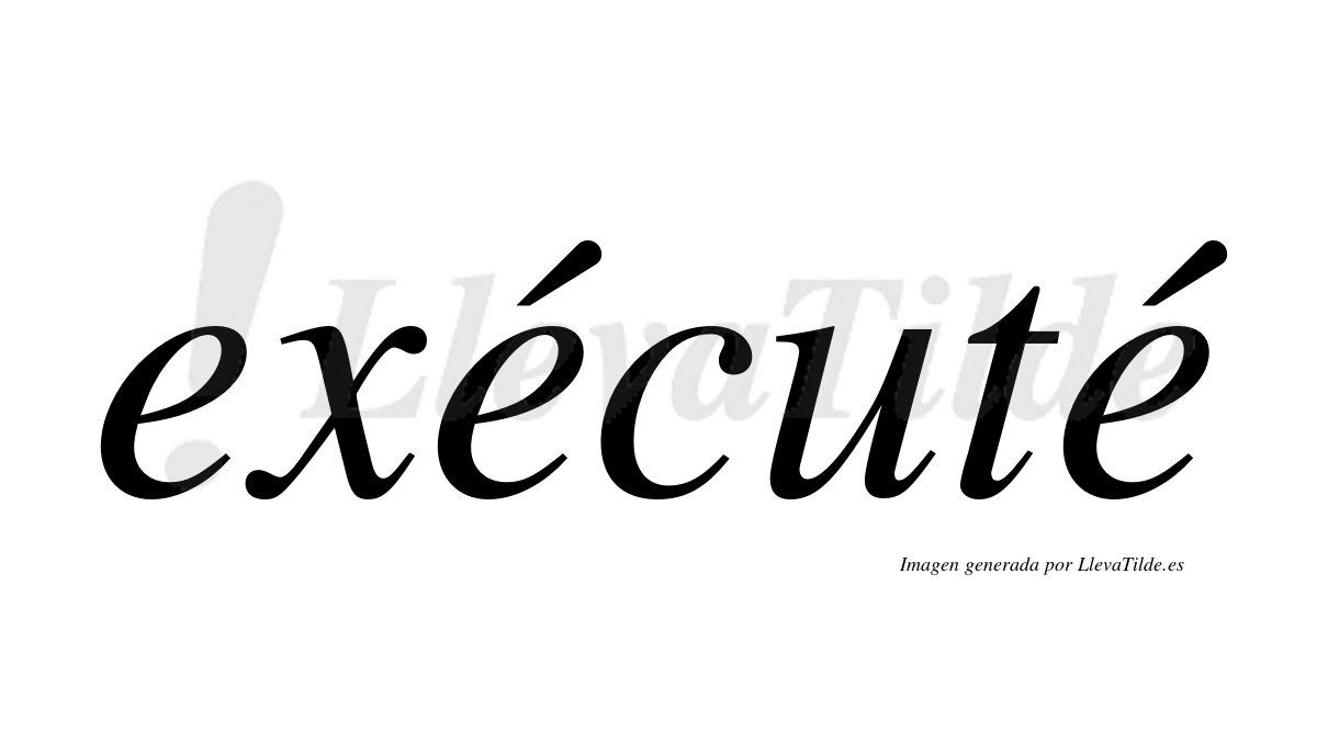 ¿Lleva tilde exécuté? | LlevaTilde.es