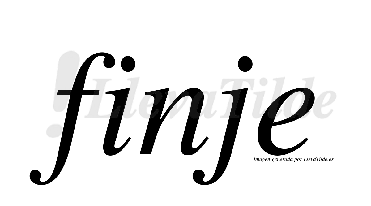 ¿Lleva tilde finje? | LlevaTilde.es