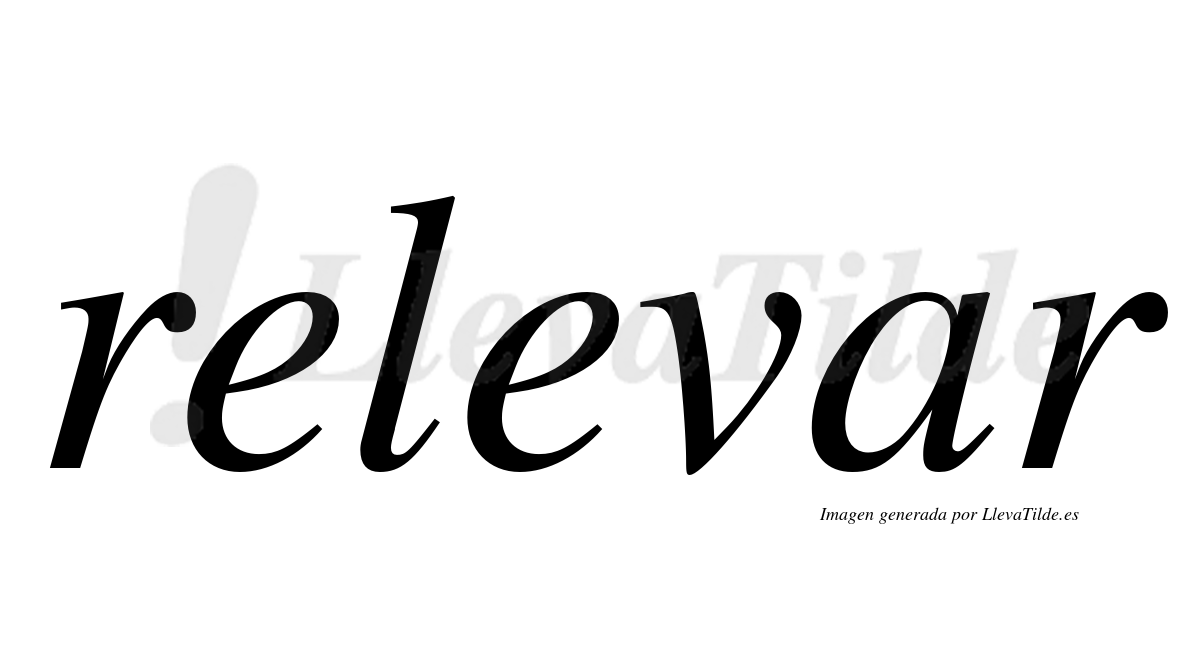 ¿Lleva tilde relevar? | LlevaTilde.es
