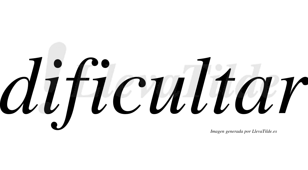 ¿Lleva tilde dificultar? | LlevaTilde.es