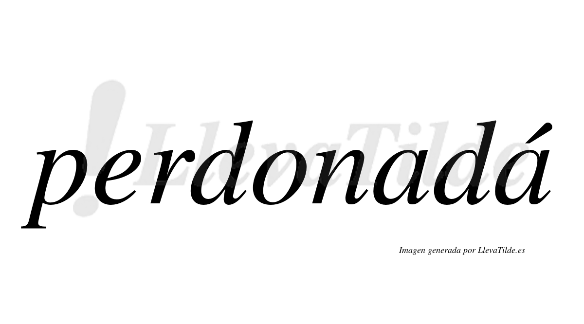 ¿Lleva tilde perdonadá? | LlevaTilde.es
