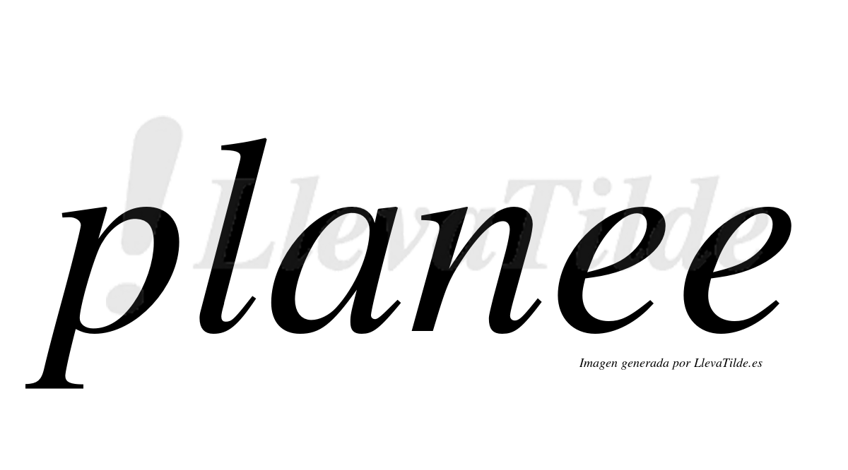 ¿Lleva tilde planee? | LlevaTilde.es