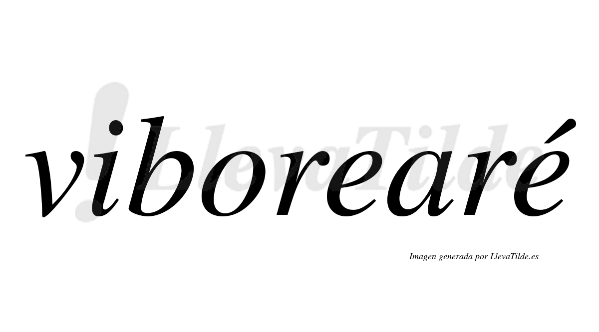 ¿Lleva tilde viborearé? | LlevaTilde.es