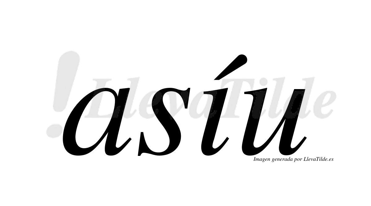 ¿Lleva tilde asíu? | LlevaTilde.es