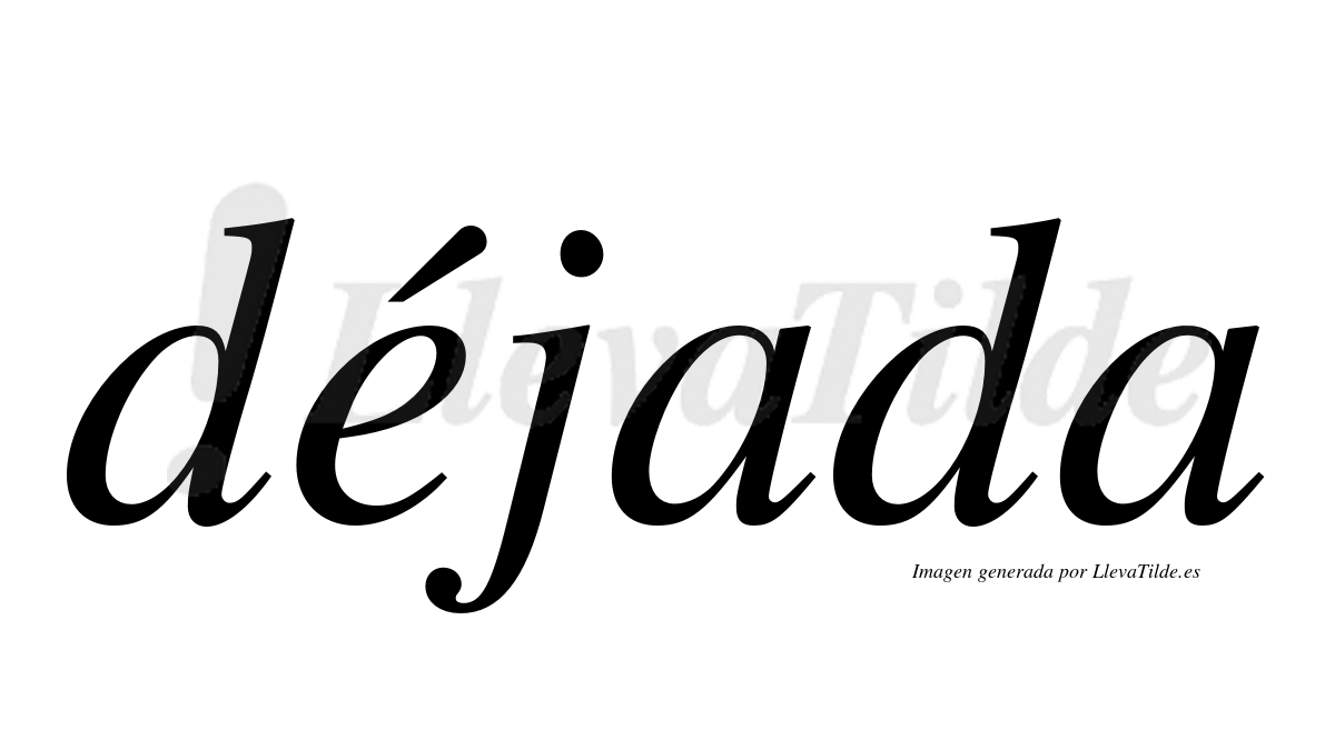 ¿Lleva tilde déjada? | LlevaTilde.es