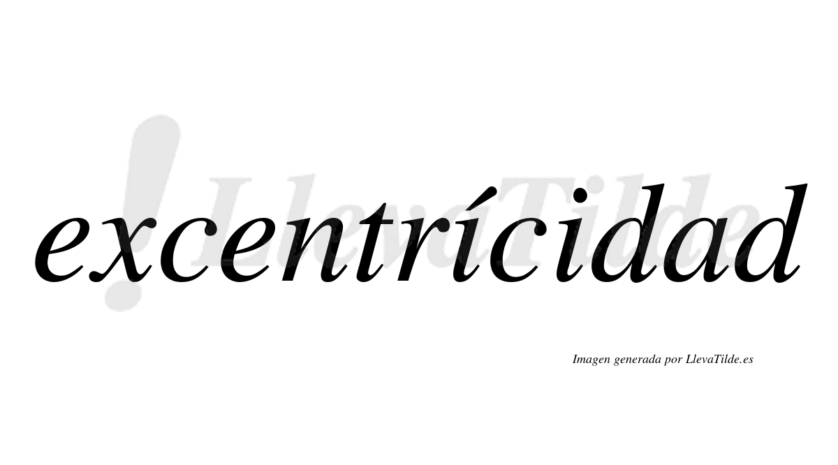 ¿Lleva tilde excentrícidad? | LlevaTilde.es