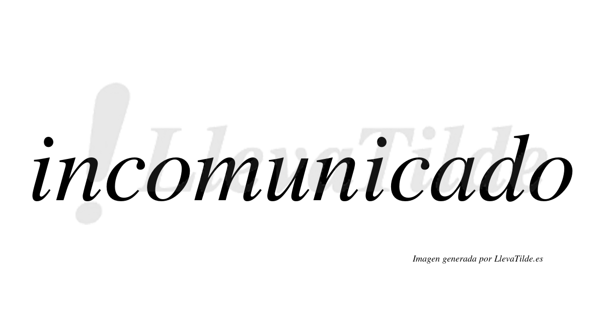 ¿Lleva tilde incomunicado? | LlevaTilde.es