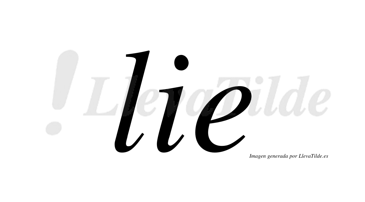 ¿Lleva tilde lie? | LlevaTilde.es