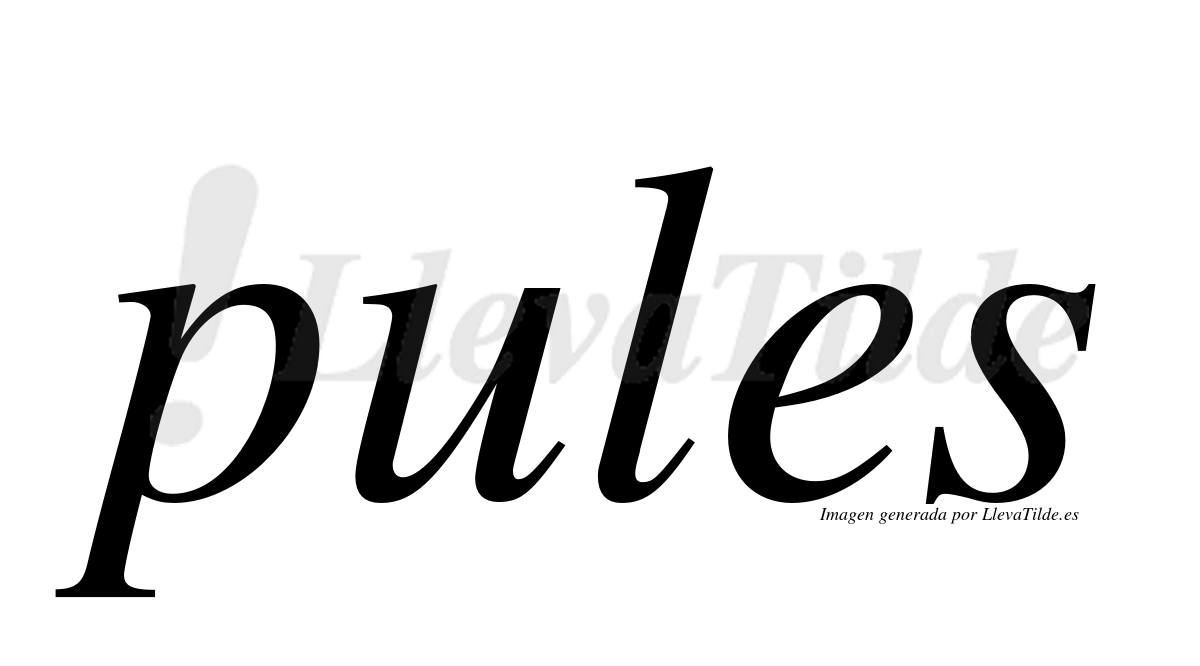 ¿Lleva tilde pules? | LlevaTilde.es