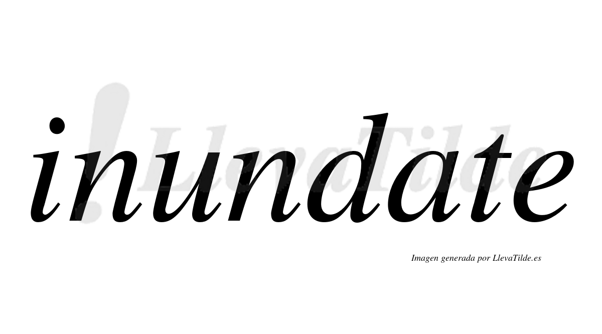 ¿Lleva tilde inundate? | LlevaTilde.es