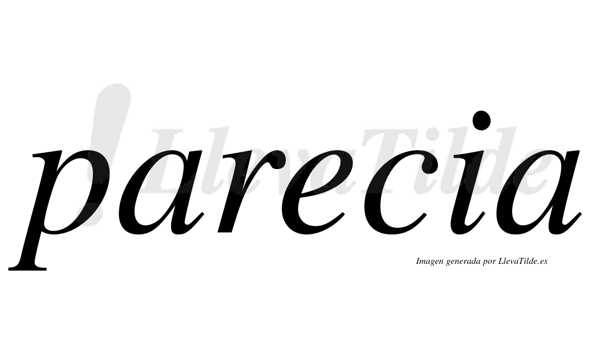 ¿Lleva tilde parecia? | LlevaTilde.es