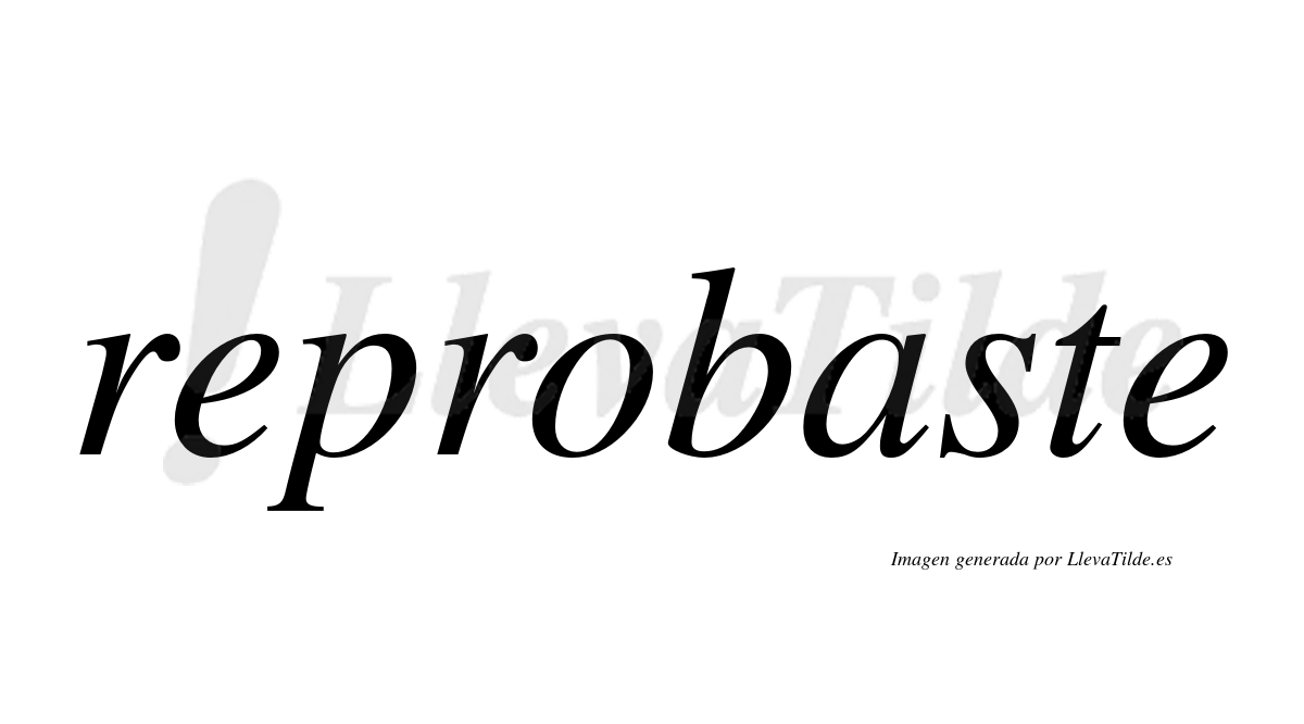 ¿Lleva tilde reprobaste? | LlevaTilde.es