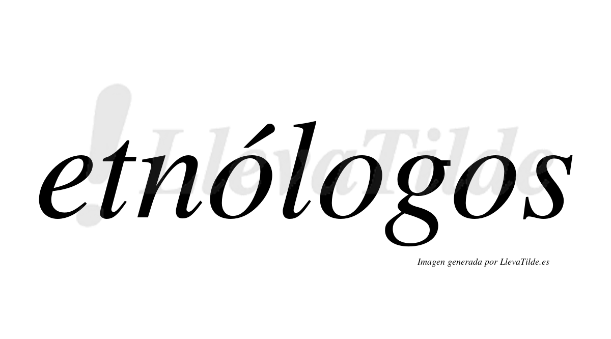 ¿Lleva tilde etnólogos? | LlevaTilde.es