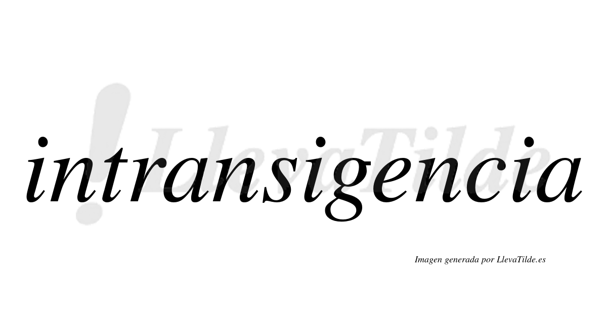 ¿Lleva tilde intransigencia? | LlevaTilde.es