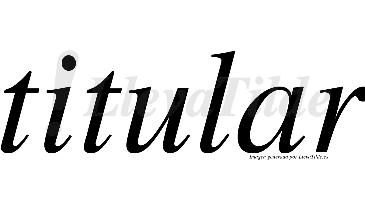 ¿Lleva tilde titular? | LlevaTilde.es