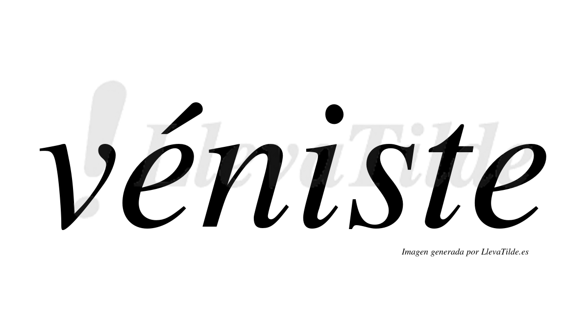 ¿Lleva tilde véniste? | LlevaTilde.es