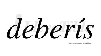 ¿Lleva tilde deberís? | LlevaTilde.es