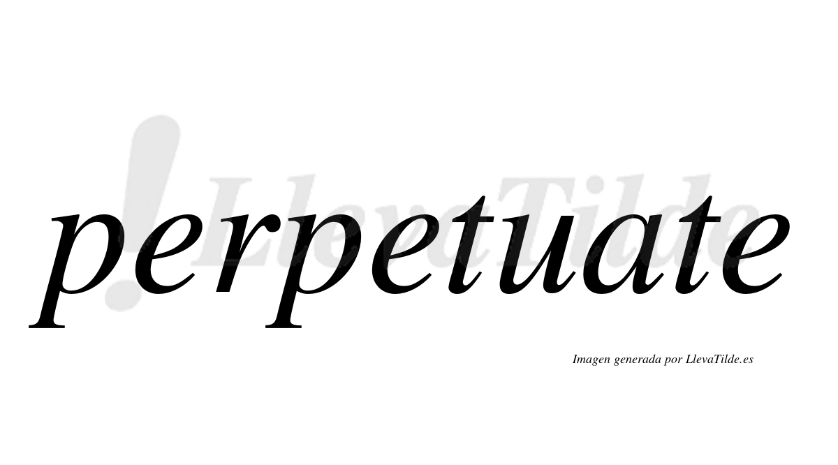 ¿Lleva tilde perpetuate? | LlevaTilde.es