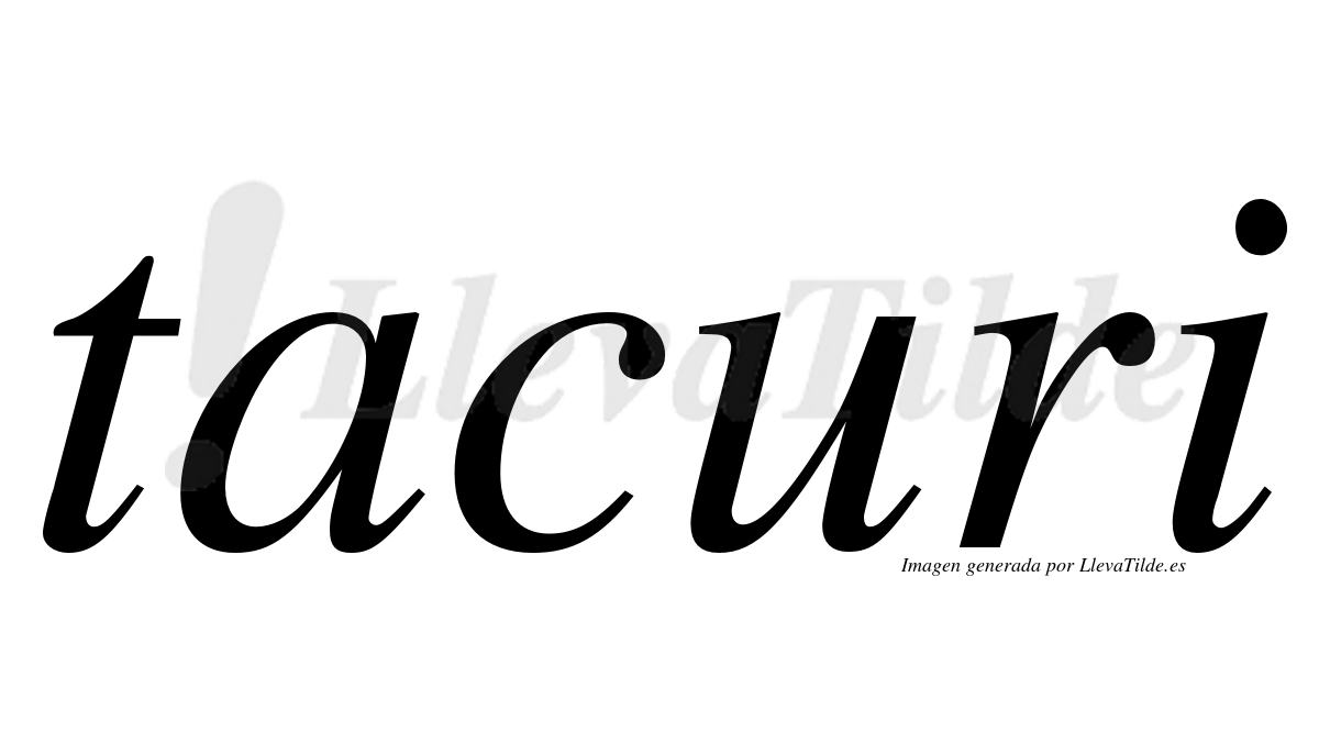 ¿Lleva tilde tacuri? | LlevaTilde.es