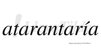 ¿Lleva tilde atarantaría? | LlevaTilde.es