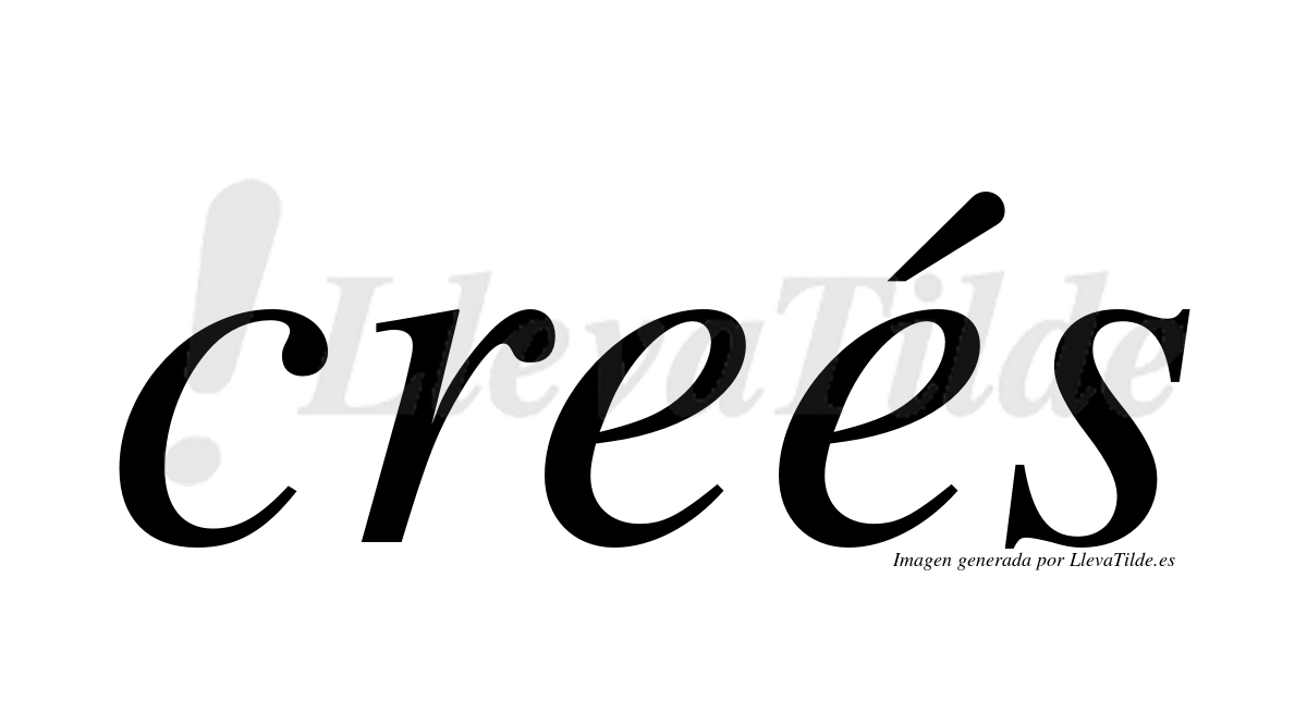 ¿Lleva tilde creés? | LlevaTilde.es