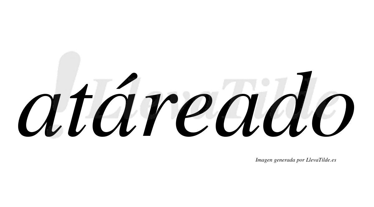 ¿Lleva tilde atáreado? | LlevaTilde.es
