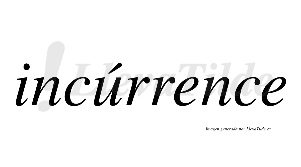 ¿Lleva tilde incúrrence? | LlevaTilde.es