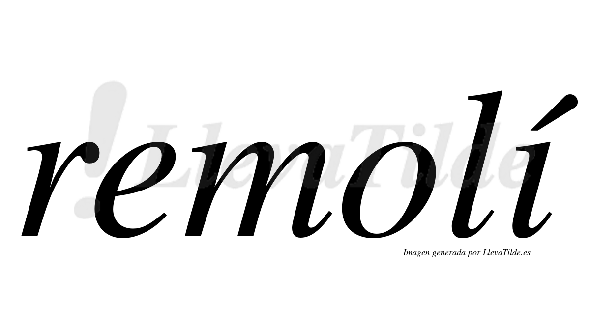 ¿Lleva tilde remolí? | LlevaTilde.es